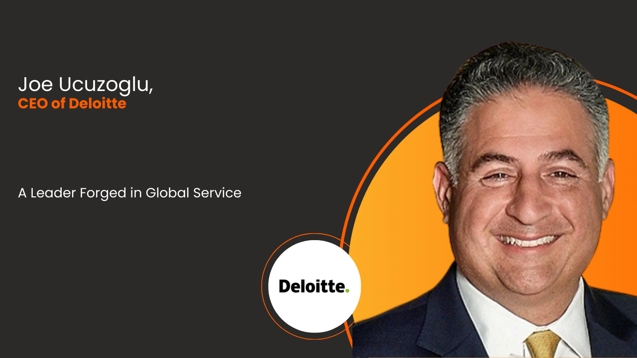 Joe Ucuzoglu, Global CEO of Deloitte: Leading with Purpose, Trust & Strategic Vision